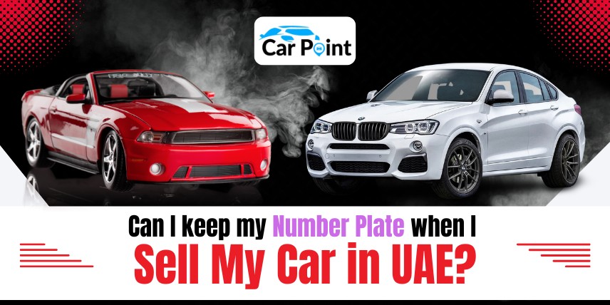 Can I Keep My Number Plate When I Sell My Car in UAE? - CarPoint
